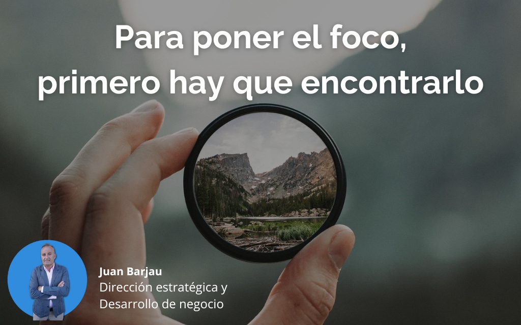 Estrategia de negocio: Para poner el foco primero hay que encontrarlo ...